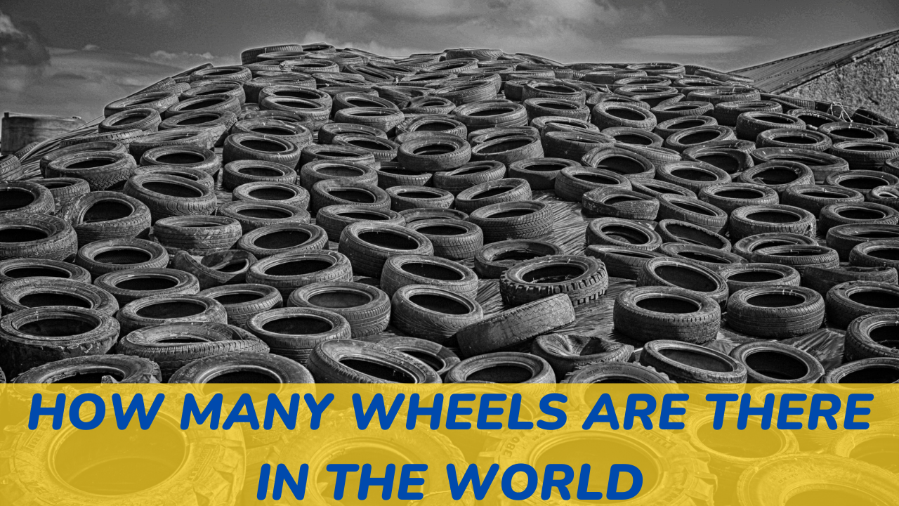 How Many Wheels Are There In The World?